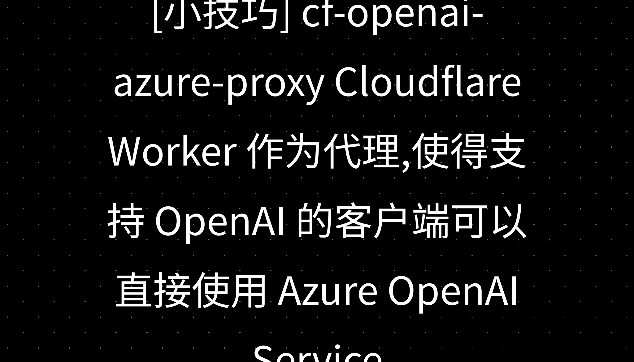 Cf openai azure proxy Cloudflare Worker OpenAI cf-openai-azure-proxy-cloudflare-worker-openai